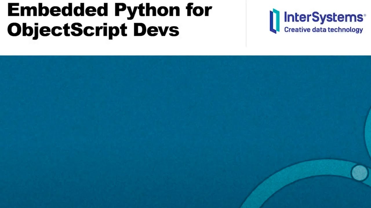 Embedded Python for ObjectScript Developers: Working with Python and ObjectScript Side-By-Side