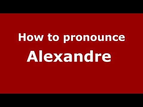 How to pronounce Alexandre (French/France) - PronounceNames.com