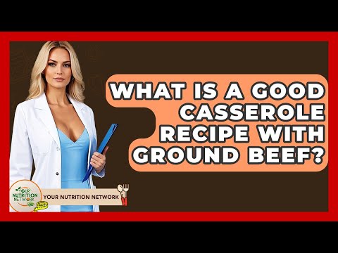 What Is A Good Casserole Recipe With Ground Beef? - Your Nutrition Network