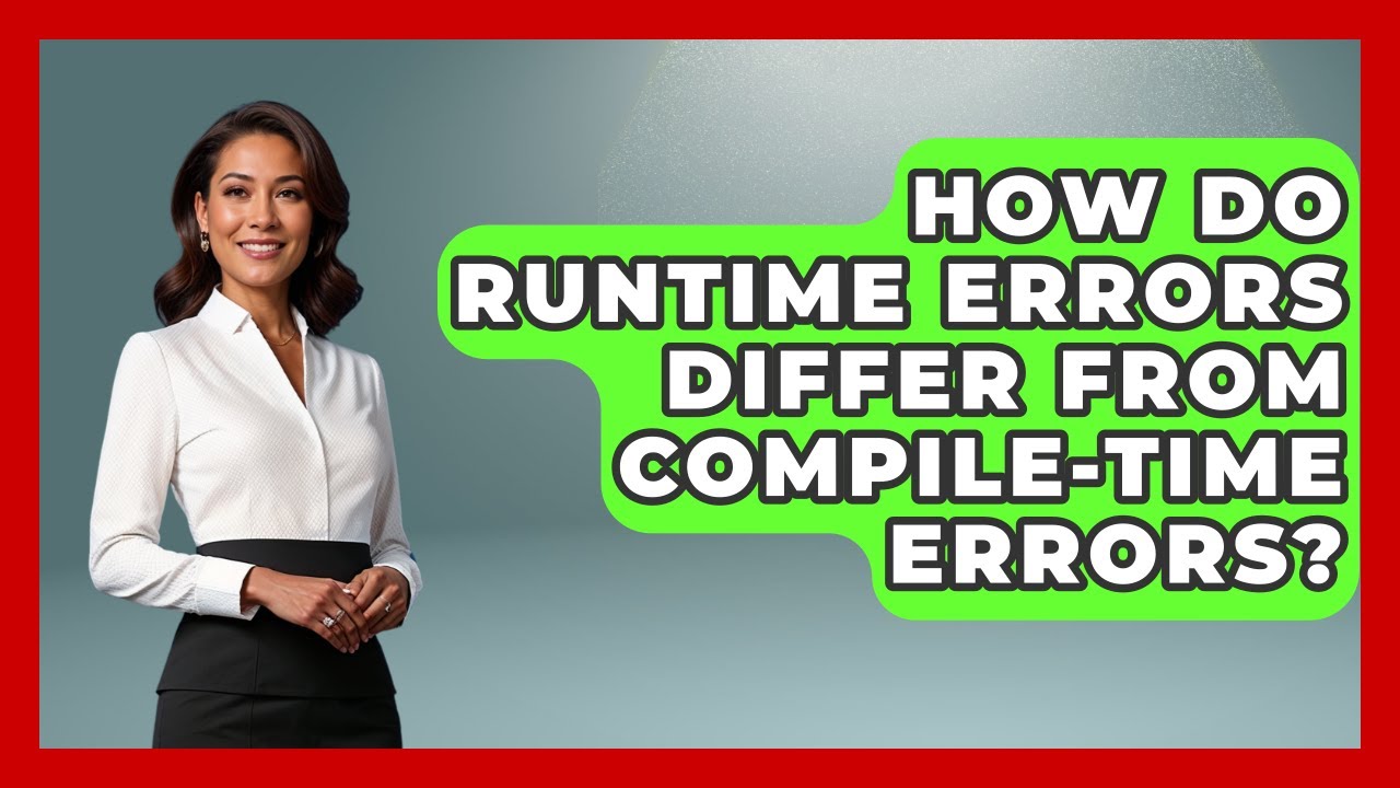 How Do Runtime Errors Differ From Compile-Time Errors? - Learn To Troubleshoot