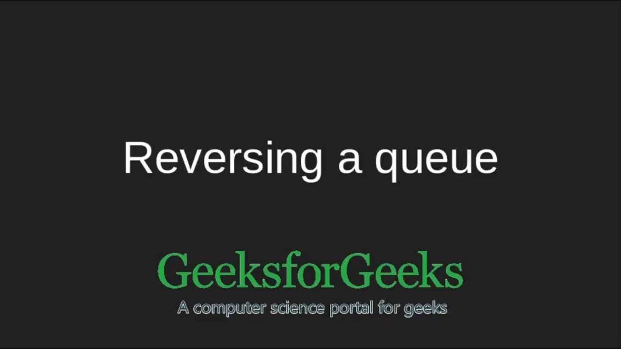 Reversing a Queue | GeeksforGeeks