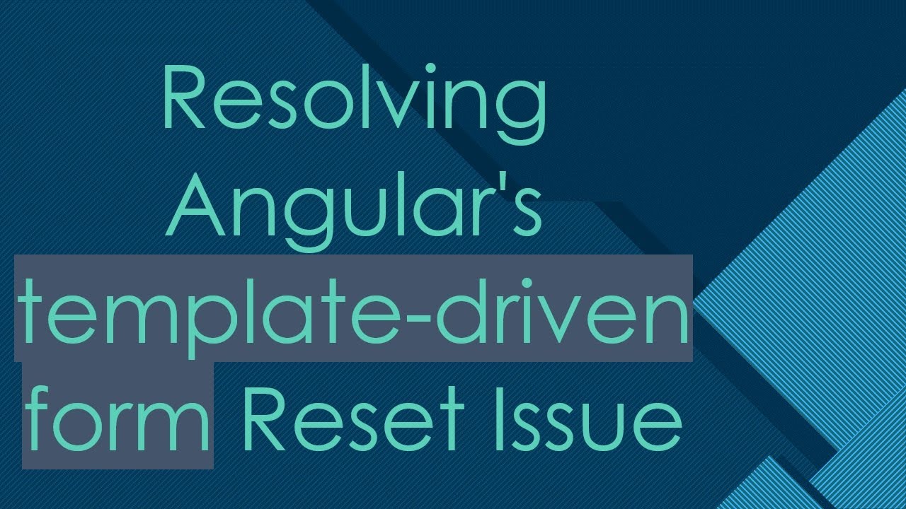 Resolving Angular's template-driven form Reset Issue
