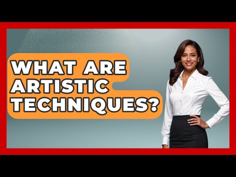 What Are Artistic Techniques? - Art Across Cultures