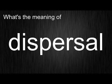 What's the meaning of "dispersal", How to pronounce dispersal?