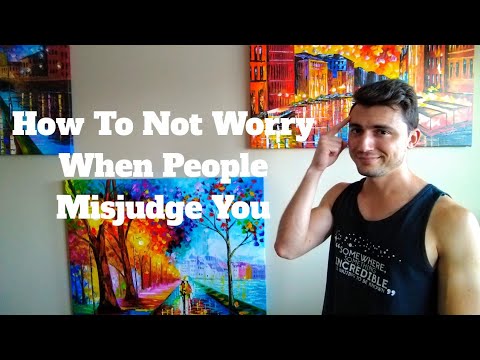 How To Not Worry When People Misjudge You