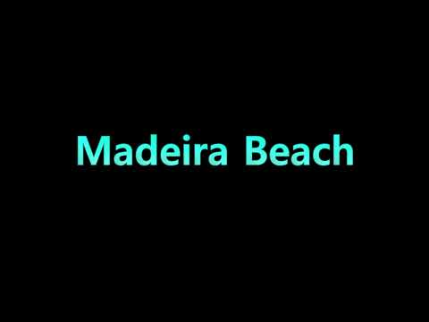 Learn How To Pronounce Madeira Beach
