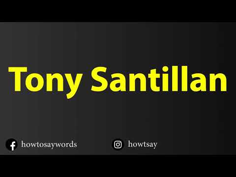 How To Pronounce Tony Santillan