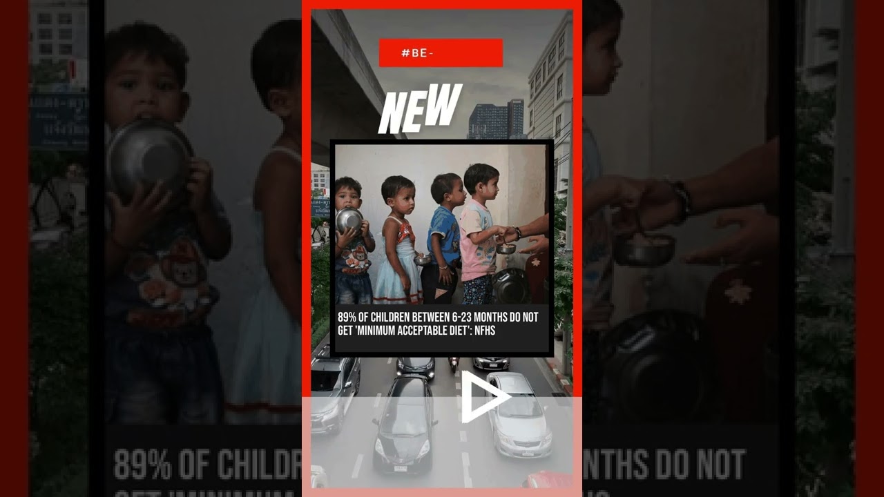 89% of children between 6-23 months do not get 'minimum acceptable diet': NFHS