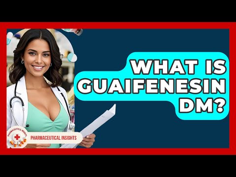 What Is Guaifenesin DM? - Pharmaceutical Insights