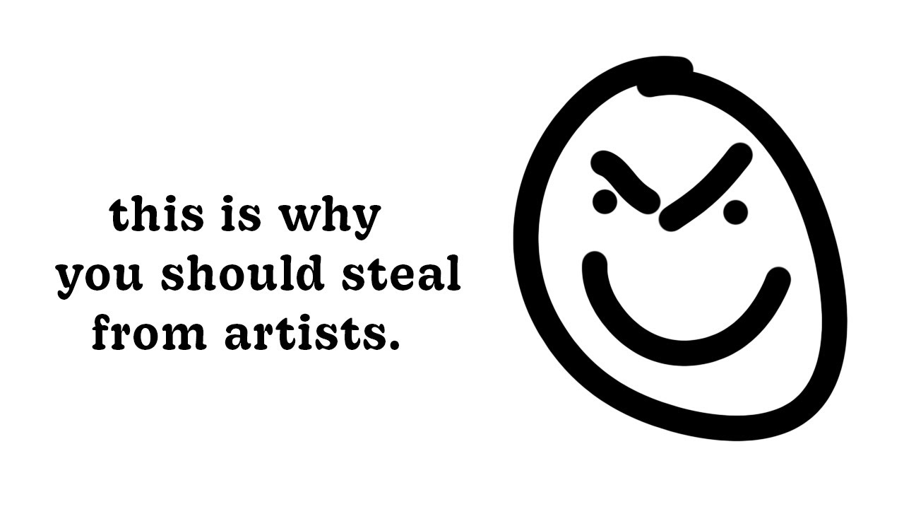 Every artist should steal. And this is why.