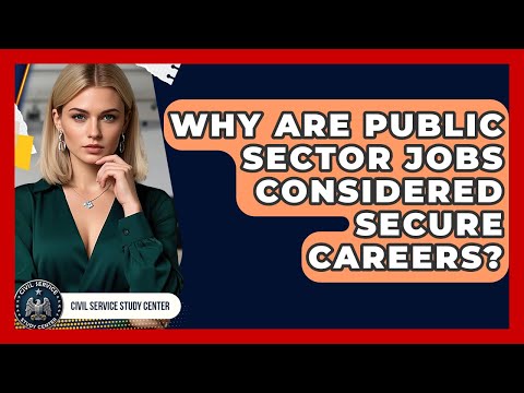 Why Are Public Sector Jobs Considered Secure Careers? | Civil Service Study Center