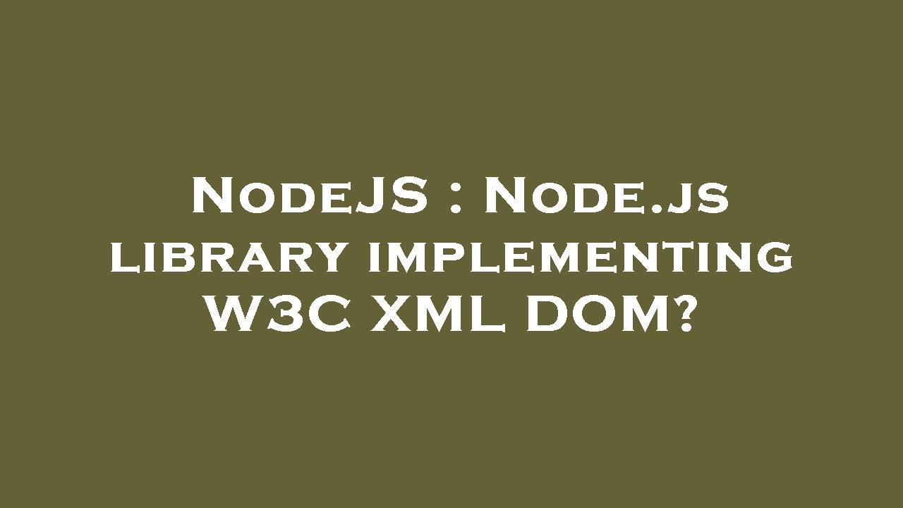 NodeJS : Node.js library implementing W3C XML DOM?