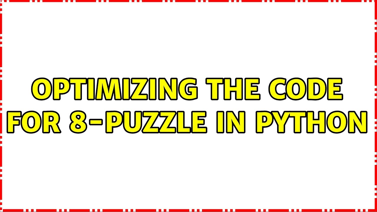 Optimizing the code for 8-puzzle in Python (2 Solutions!!)