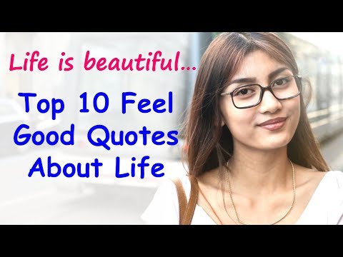 Top 10 Feel Good Quotes About Life And Happiness | Feel Good and Be Happy | Feeling Good Sayings