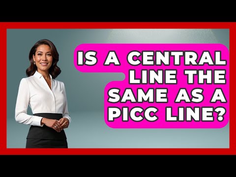Is A Central Line The Same As A PICC Line? - The Operating Table