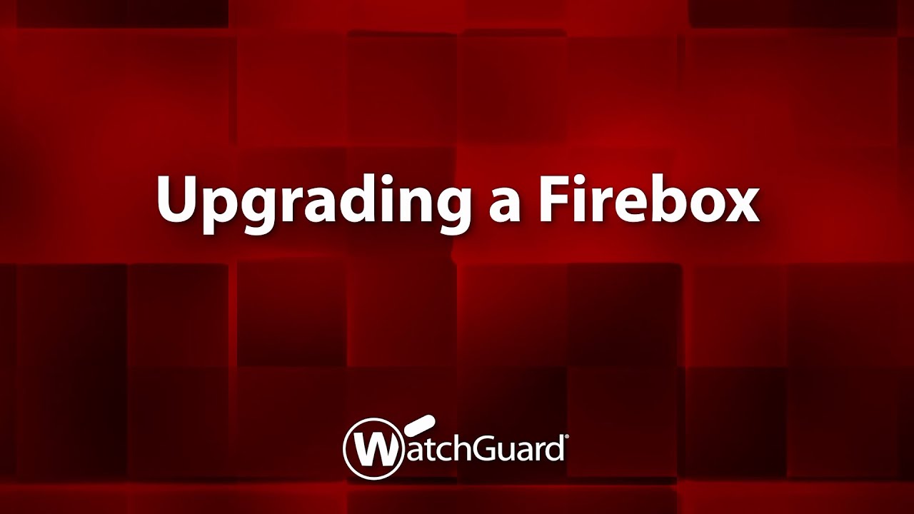 Demo: Upgrading a Firebox