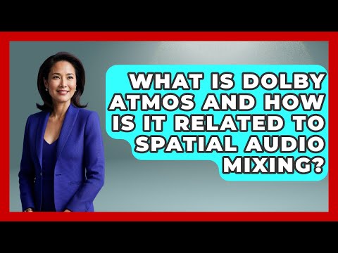 What Is Dolby Atmos And How Is It Related To Spatial Audio Mixing? - Emerging Tech Insider