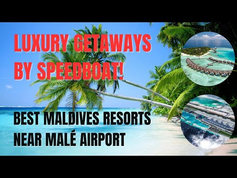 Best Maldives Resorts Near Malé Airport – Luxury Getaways By Speedboat!