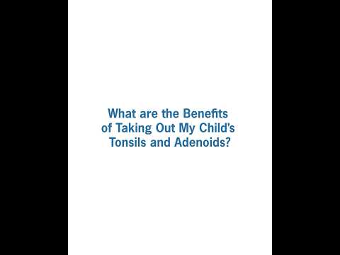 The benefits of removing tonsils and adenoids.