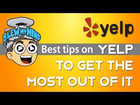 Best tips on how to use Yelp to get the most out of it