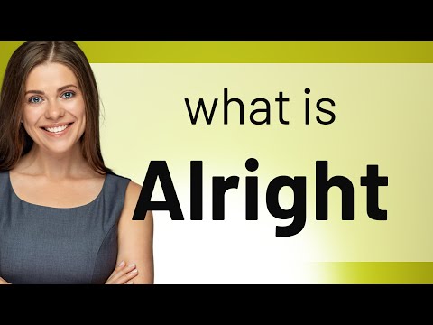 Alright — what is ALRIGHT definition