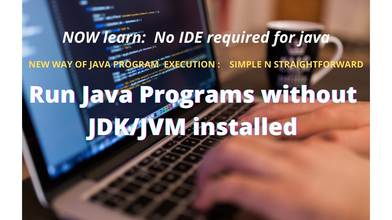 Execute java programs without installing the java compiler/JDK/JRE/JVM and any IDE. No IDE required