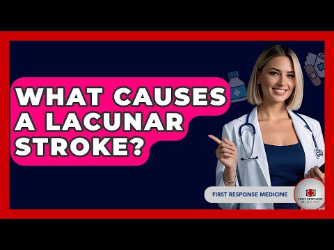 What Causes A Lacunar Stroke? - First Response Medicine