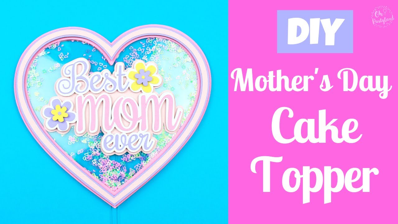 DIY Mother's Day Cake Topper | Free SVG file| Shaker Cake Topper Assembly Tutorial | Ohpartyland! 🎊|