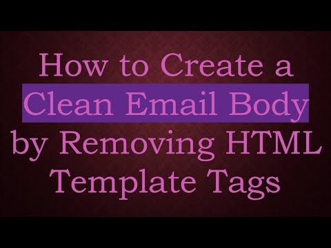 How to Create a Clean Email Body by Removing HTML Template Tags