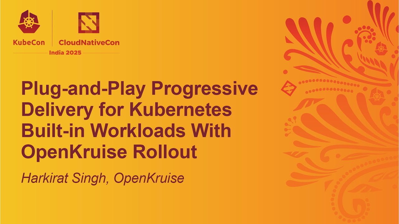 Plug-and-Play Progressive Delivery for Kubernetes Built-in Workloads With OpenKrui... Harkirat Singh