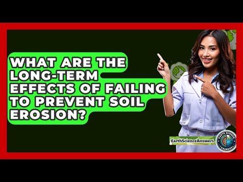 What Are The Long-term Effects Of Failing To Prevent Soil Erosion? - Earth Science Answers