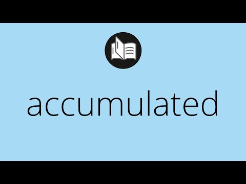 What ACCUMULATED means • Meaning of ACCUMULATED • accumulated MEANING • accumulated DEFINITION