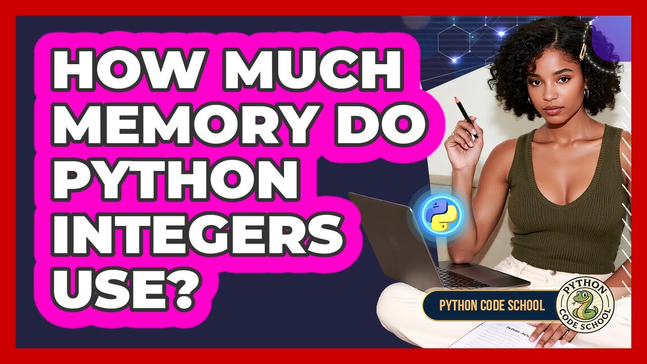 How Much Memory Do Python Integers Use? - Python Code School