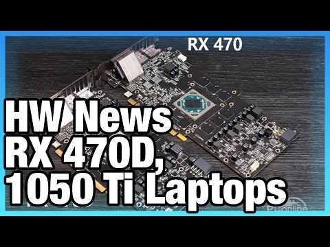 HW News - RX 470D Rumors, 1050 Ti in Laptops, Fractal Define C