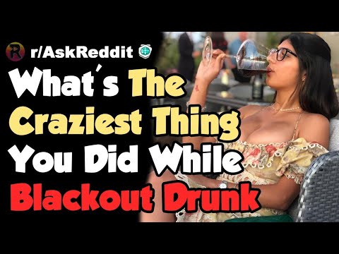 What's The Craziest Thing You Did While Blackout Drunk - NSFW Reddit