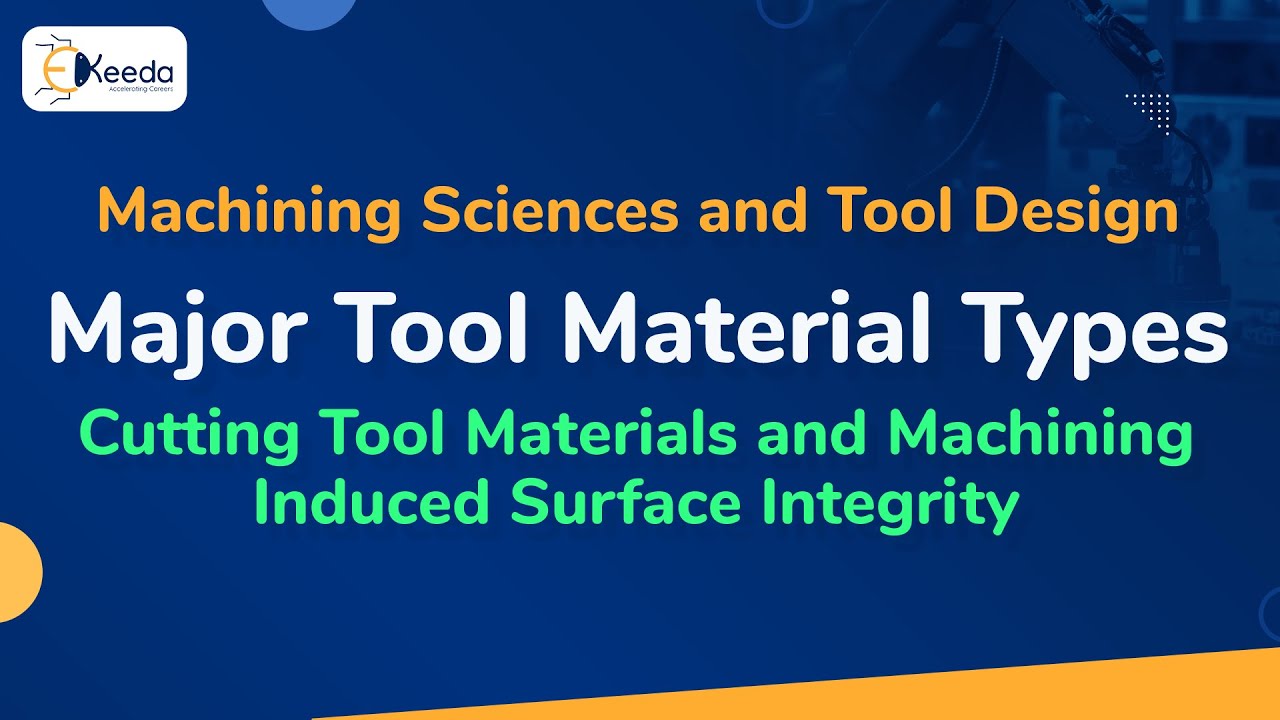 Major Tool Material Types - Cutting Tool Materials and Machining Induced Surface Integrity