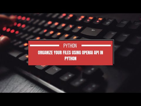 Organize your files Using Python and OpenAI