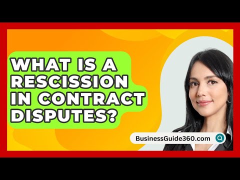 What Is A Rescission In Contract Disputes? - BusinessGuide360.com