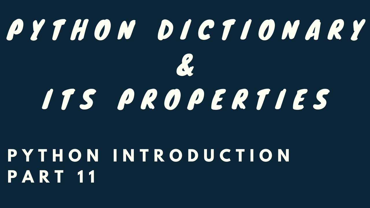 Python Introduction, Part 11  : Python Dictionary & Its Properties