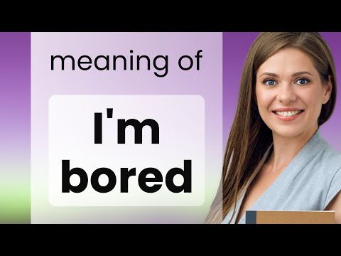Unveiling the Layers of "I'm Bored" in English