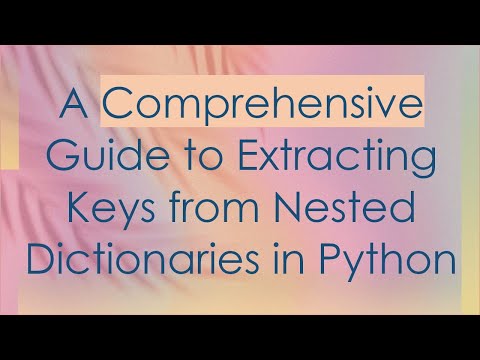 A Comprehensive Guide to Extracting Keys from Nested Dictionaries in Python