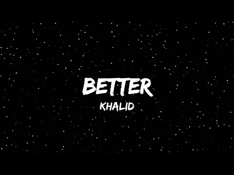 Better - Khalid - Lyric Video