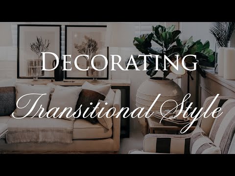 How to Decorate TRANSITIONAL STYLE | Our Top 10 Home Design Tips