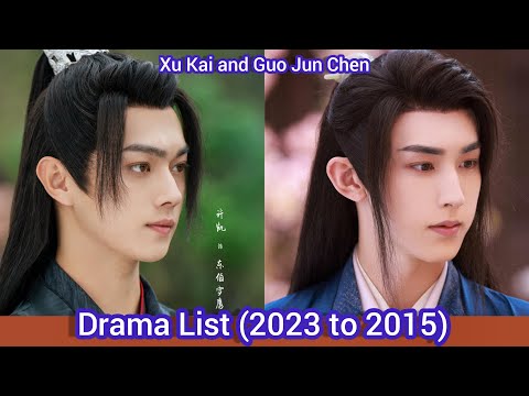 Xu Kai and Guo Jun Chen | Drama List (2023 to 2015)