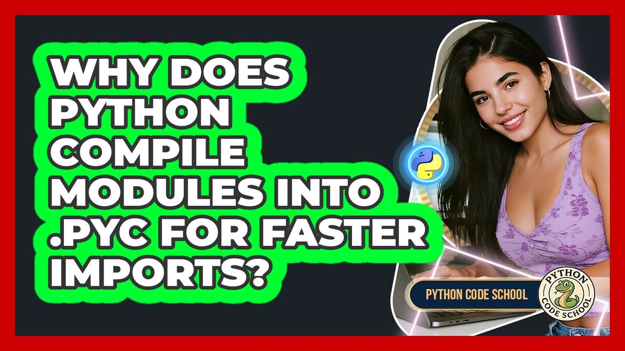 Why Does Python Compile Modules Into .pyc For Faster Imports? - Python Code School