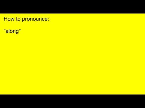 How to pronounce: along