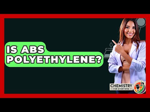 Is ABS Polyethylene? - Chemistry For Everyone
