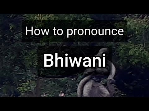 How to Pronounce Bhiwani