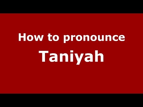 How to pronounce Taniyah (American English/US) - PronounceNames.com