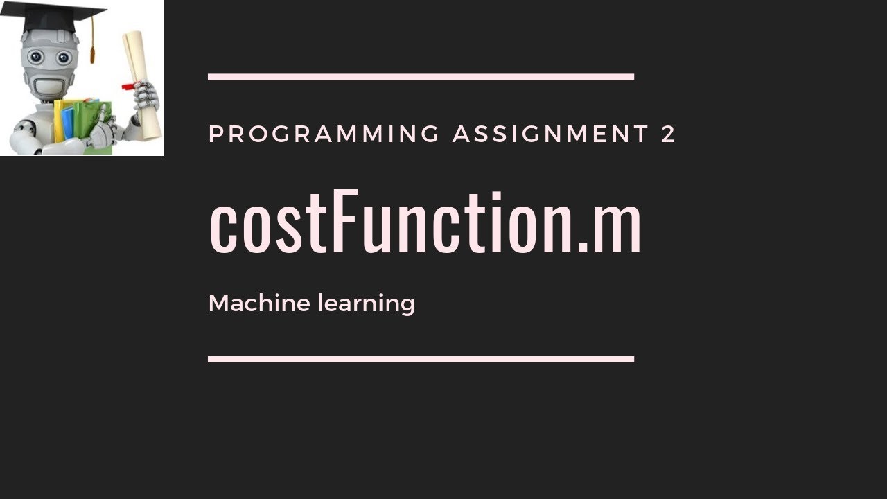 costFunction.m - Programming Assignment 2 Machine Learning